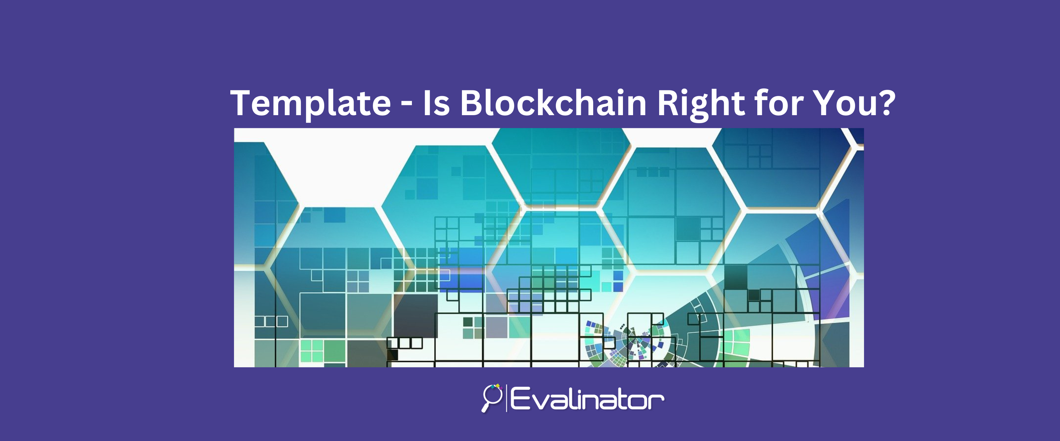 Template Is Blockchain Right For You Evalinator Template Is Blockchain Right For You Evalinator